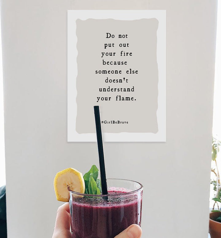 Do Not Put Out Your Fire Poster – Girl Be Brave